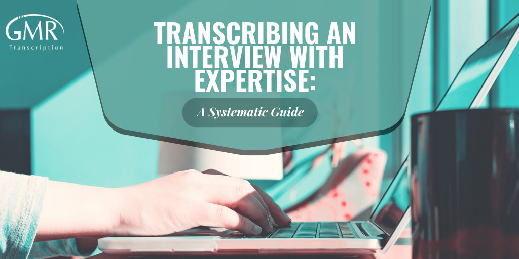 Transcribing an Interview with Expertise: A Systematic Guide - GMR ... Transcribing an Interview with Expertise: A Systematic Guide - GMR ...